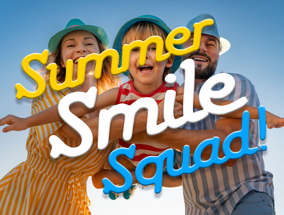 Summer Smile Squad: Unbeatable Specials for You & Your Loved Ones ...